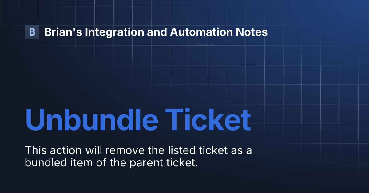 Unbundle Ticket | Brian's Integration and Automation Notes