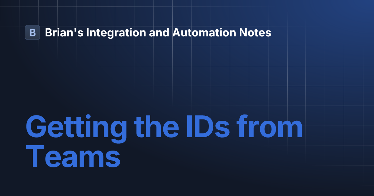 Getting The Ids From Teams Brians Integration And Automation Notes 1912